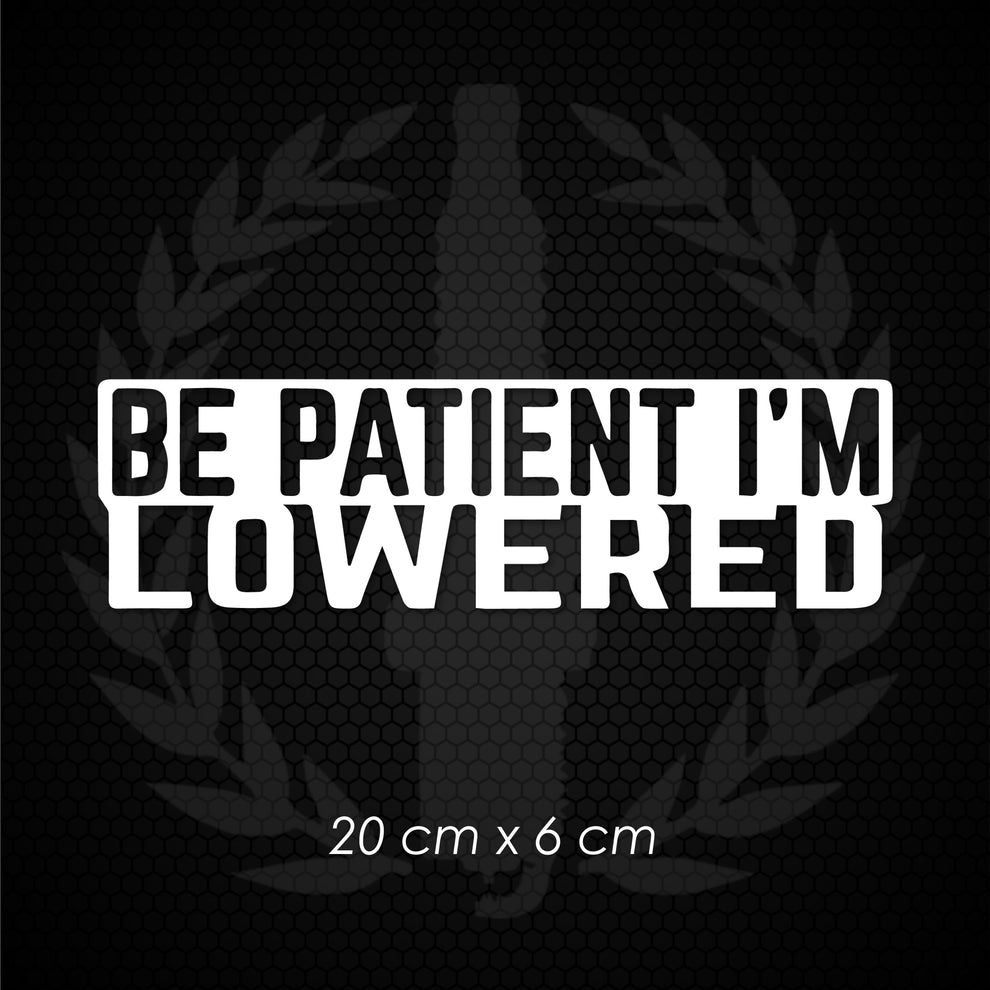 Vinyl Decal - Be Patient I'm Lowered – Worx Performance